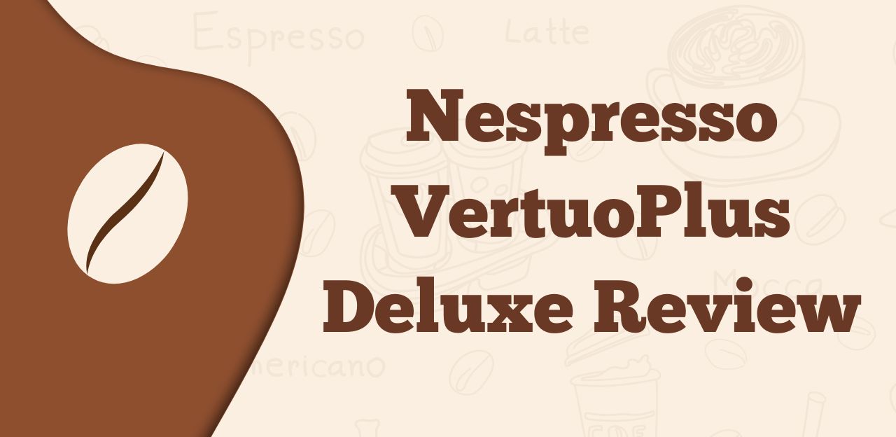 Unlock Ultimate Coffee Experience: Nespresso VertuoPlus Deluxe Review