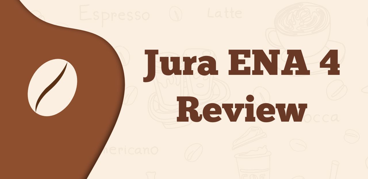 Jura ENA 4 Review 2026: Faster, Quieter, Adjustable, and Consistent