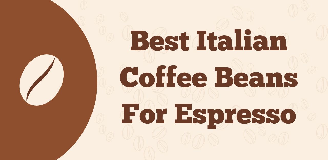 Top 10 Picks for Best Italian Coffee Beans For Espresso [2025]